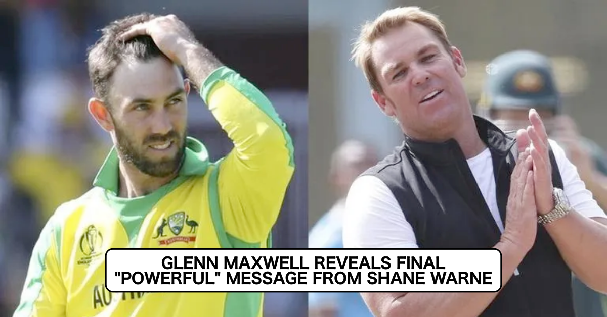 Glenn Maxwell Reveals Final 'Powerful' Text Messages Sent By Shane ...